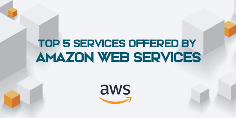 Top 5 Services Offered by Amazon Web Services (AWS)